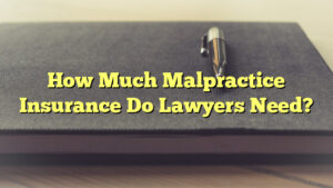 How Much Malpractice Coverage Do Lawyers Need? - The Franklin Law