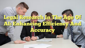 Legal Research In The Age Of AI: Enhancing Efficiency And Accuracy ...