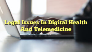Legal Issues In Digital Health And Telemedicine - The Franklin Law